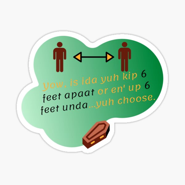 "6 feet apaat or end up 6 feet undda" Sticker for Sale by kindryb ...