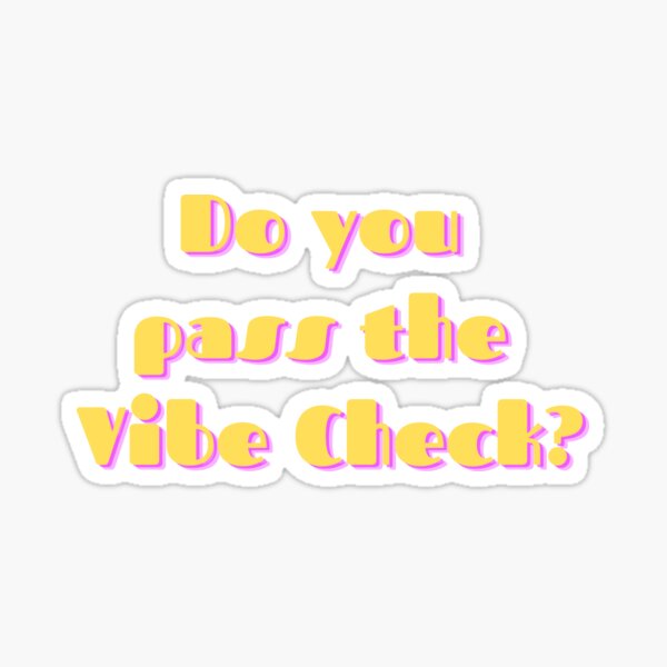 "Do you pass the vibe check?" Sticker for Sale by Narvca | Redbubble