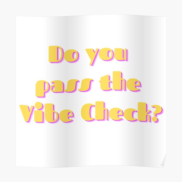 "Do you pass the vibe check?" Poster for Sale by Narvca | Redbubble