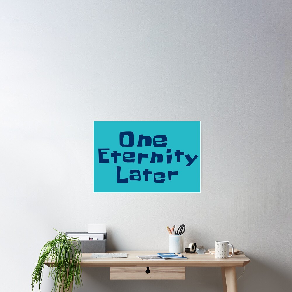 "Spongebob One Eternity Later" Poster for Sale by meghanzappia | Redbubble