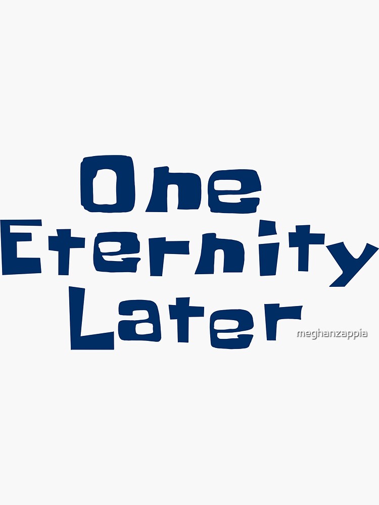 "Spongebob One Eternity Later" Sticker for Sale by meghanzappia | Redbubble