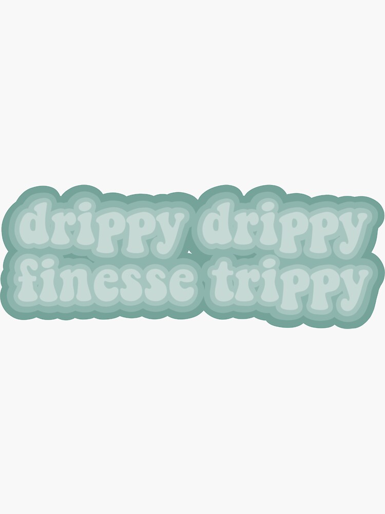 "drippy drippy finesse trippy" Sticker for Sale by kyra-li | Redbubble