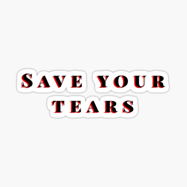 Save Your Tears Gifts & Merchandise | Redbubble