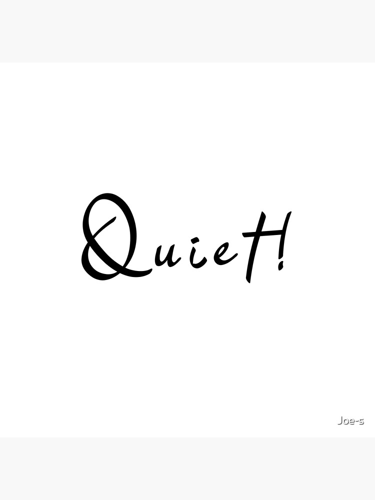 "Quiet! Written in cursive Black" Poster by Joe-s | Redbubble