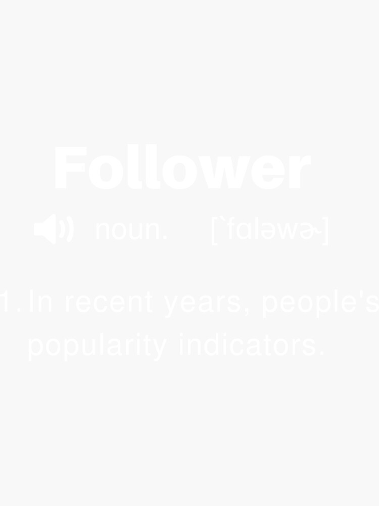 "Funny Follower Definition" Sticker by TwistedCucumber | Redbubble