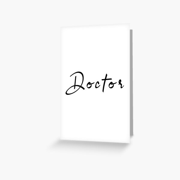 "Doctor. Written in cursive Black - Customizable " Greeting Card by Joe ...