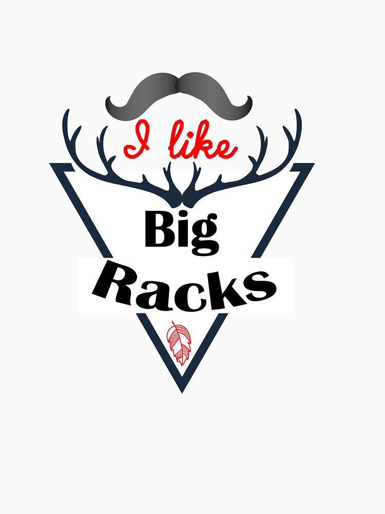 "I Like Big Racks " T-shirt by zazluxe | Redbubble