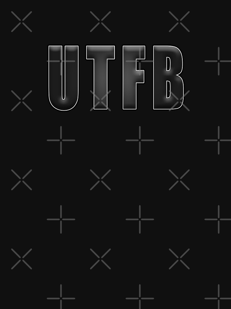 "UTFB" T-shirt for Sale by iamhewho | Redbubble | utfb t-shirts - utb t ...