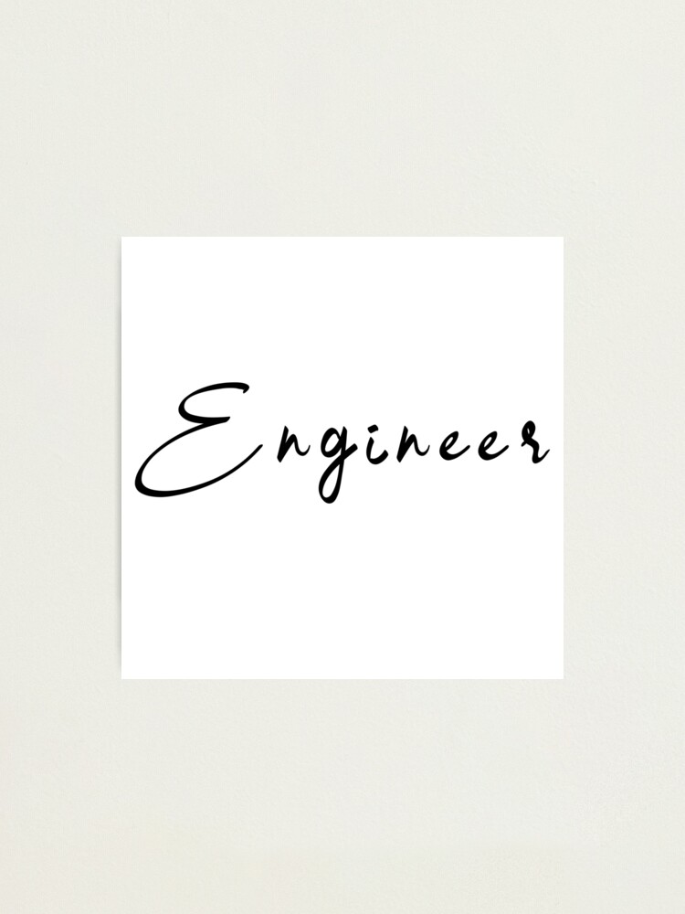 "Engineer. Written in Cursive Black - Customizable " Photographic Print ...