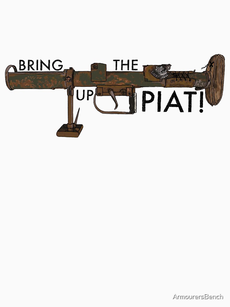 "Bring Up The PIAT" T-shirt by ArmourersBench | Redbubble