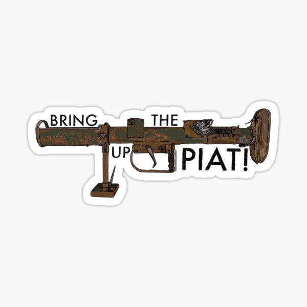 "Bring Up The PIAT" Sticker for Sale by ArmourersBench | Redbubble