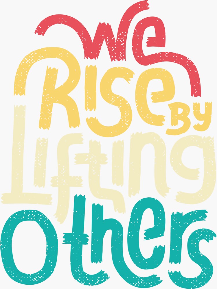 "We Rise By Lifting Others" Sticker for Sale by Cornox | Redbubble