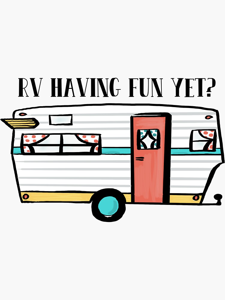 "RV having fun yet?" Sticker for Sale by NomadicVibes | Redbubble