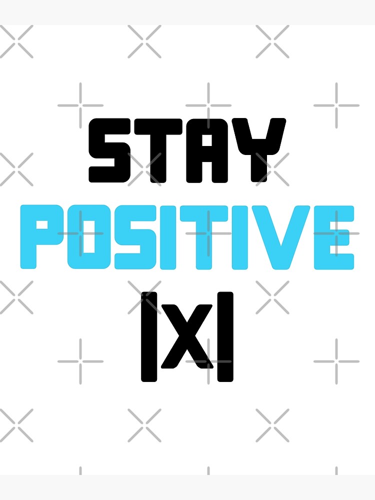 "Stay Positive | x | - Funny Math" Poster by drakouv | Redbubble