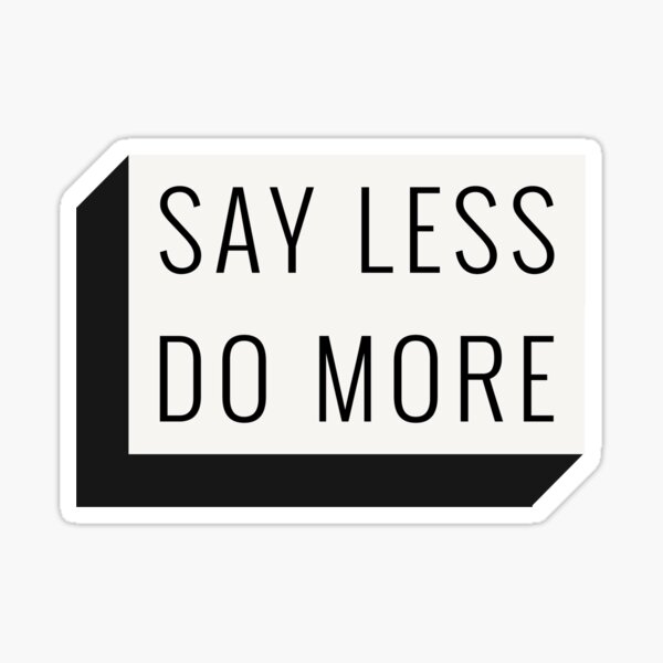 "Say less, do more" Sticker for Sale by InspireEveryday | Redbubble