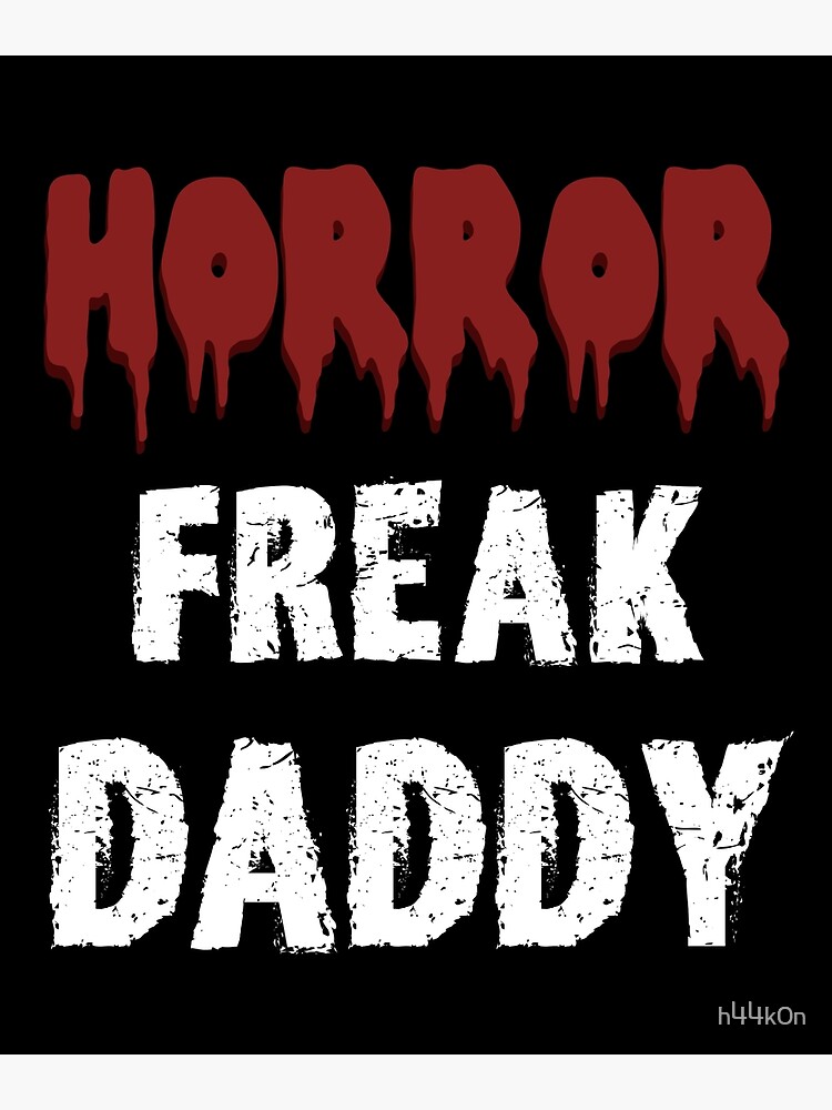 "Horror Freak Daddy Dad Father Scary Movies Blood " Poster for Sale by ...