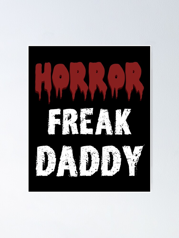 "Horror Freak Daddy Dad Father Scary Movies Blood " Poster for Sale by ...