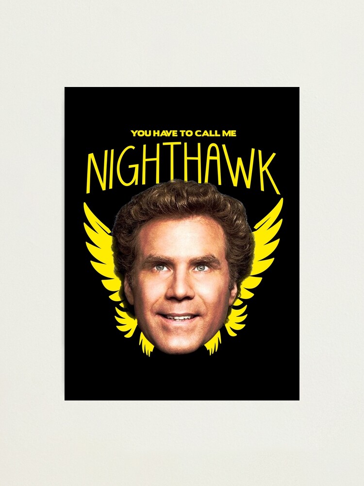 "Step Brothers You Have To Call Me Nighthawk" Photographic Print by ...