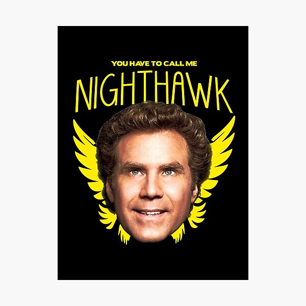 "Step Brothers You Have To Call Me Nighthawk" Photographic Print by ...