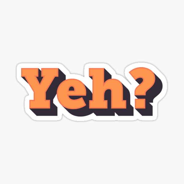 "Yeh?" Sticker by wordquirk | Redbubble