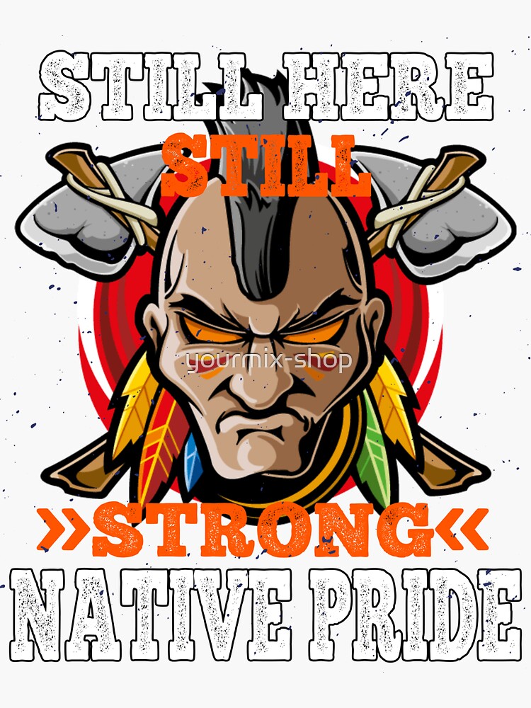"Still Here Still Strong Native American" Sticker for Sale by yourmix ...