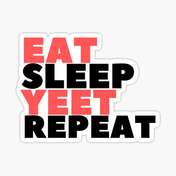 Eat Sleep Yeet Gifts & Merchandise | Redbubble