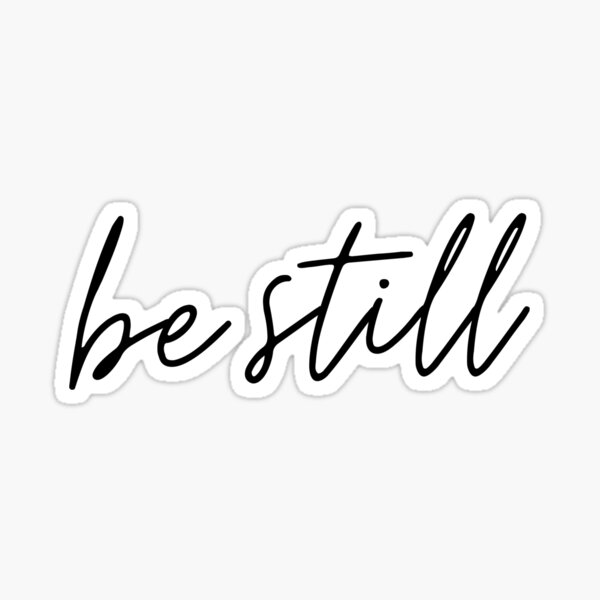 "Be Still" Sticker for Sale by jeslyncreative | Redbubble