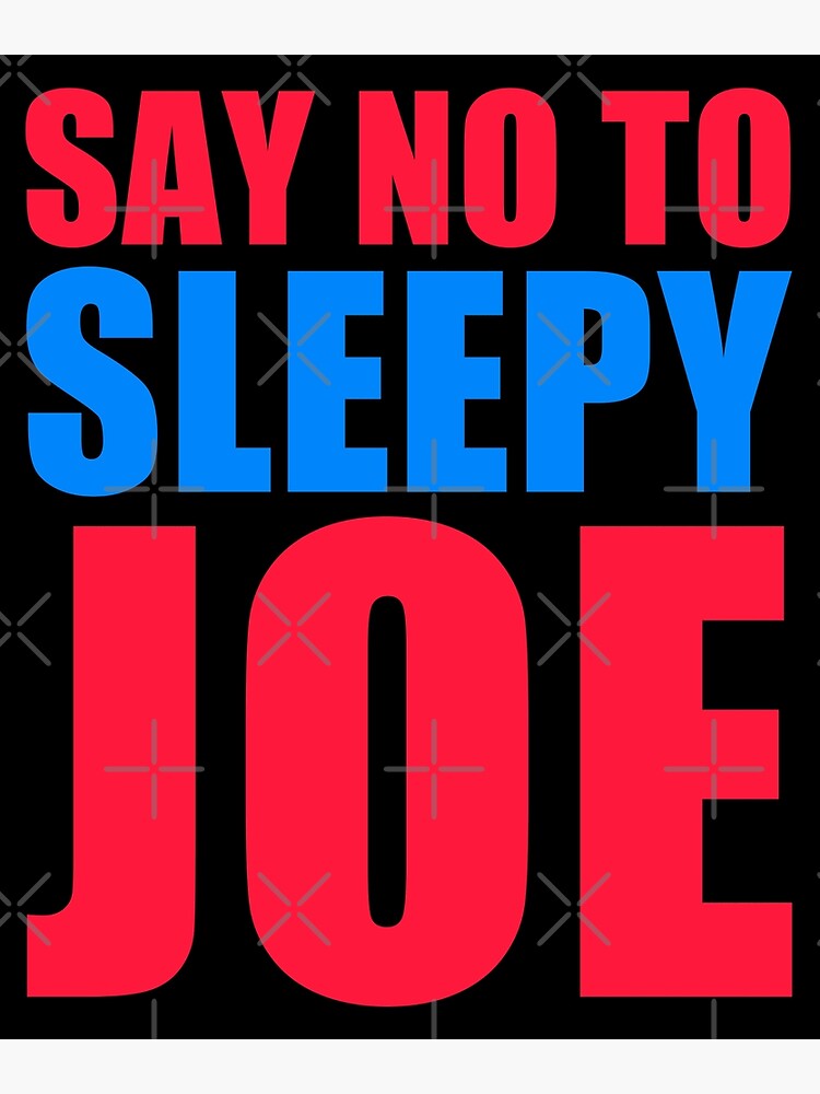 "Say No To Sleepy Joe Design Funny Anti Joe Biden 2020" Art Print by ...