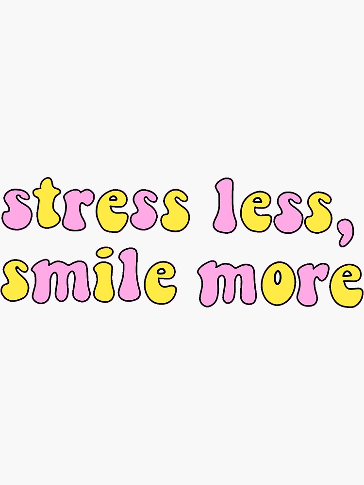 "stress less, smile, more" Sticker by hayselizabeth | Redbubble