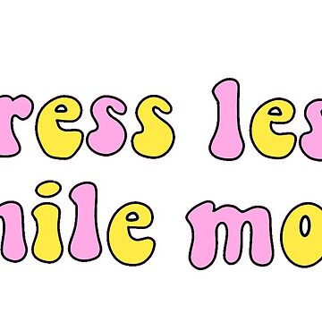 "stress less, smile, more" Sticker for Sale by hayselizabeth | Redbubble