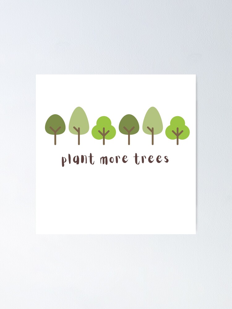 "Plant More Trees" Poster by ecodesignco | Redbubble