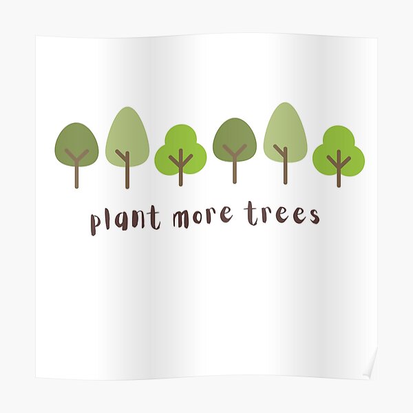 "Plant More Trees" Poster by ecodesignco | Redbubble