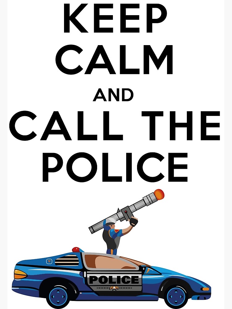 "Keep Calm and Call the Police" Poster by Thulio | Redbubble