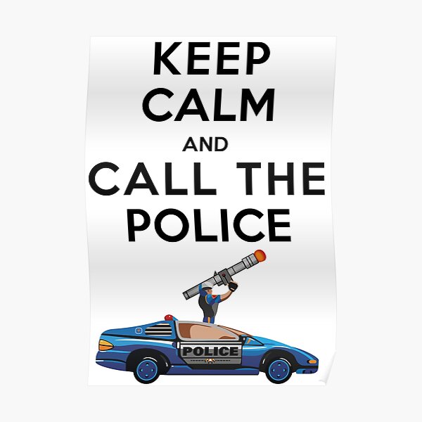 "Keep Calm and Call the Police" Poster by Thulio | Redbubble