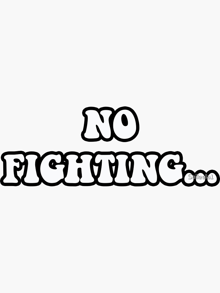 "NO FIGHTING " Sticker for Sale by Saileela1 | Redbubble