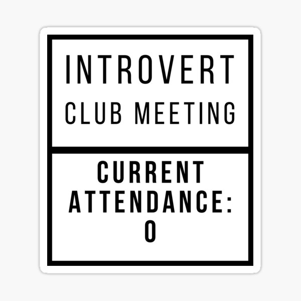 "Introvert club meeting Current Attendance: 0" Sticker for Sale by ...