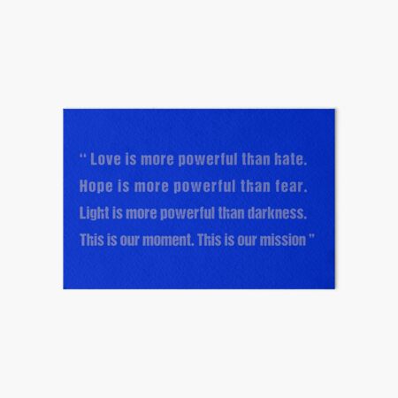 "Love is more powerful than hate. Hope is more powerful than fear. Light is more powerful than ...