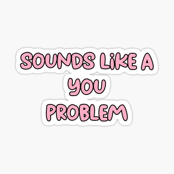 "Sounds like a you problem pink aesthetic quote" Sticker for Sale by ...