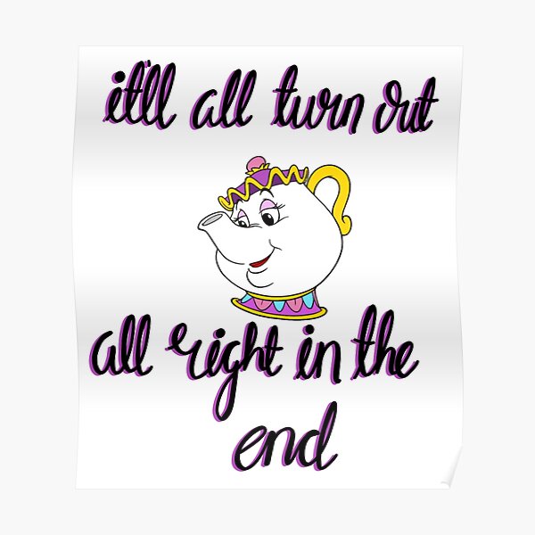 "It’ll all turn out all right in the end " Poster by chloesartworld ...