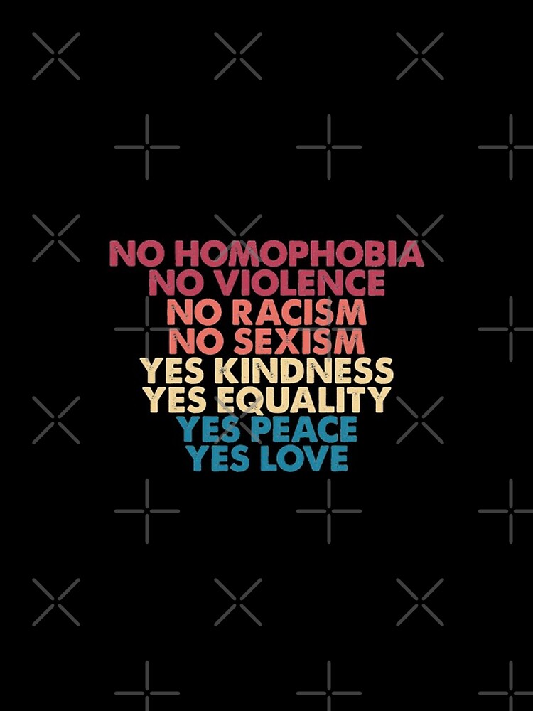 "No Homophobia, No Violence, No Racism, No Sexism, Yes Kindness, Yes ...