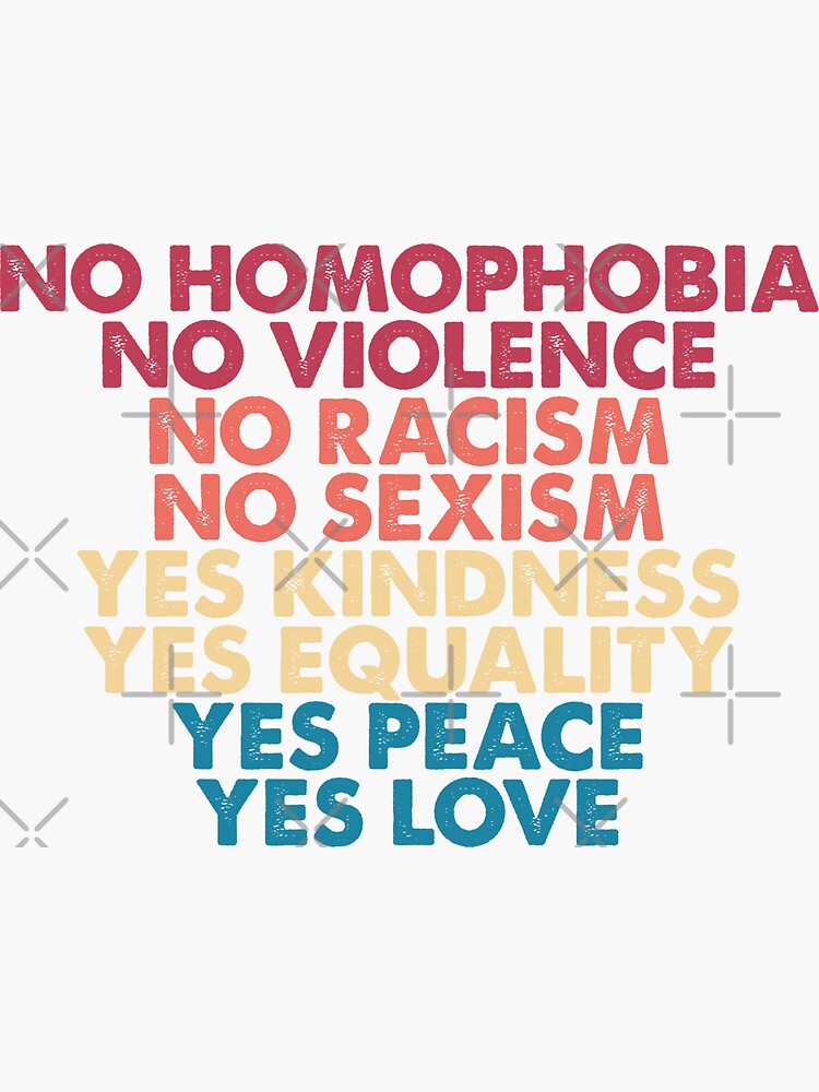 "No Homophobia, No Violence, No Racism, No Sexism, Yes Kindness, Yes ...