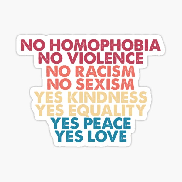"No Homophobia, No Violence, No Racism, No Sexism, Yes Kindness, Yes ...