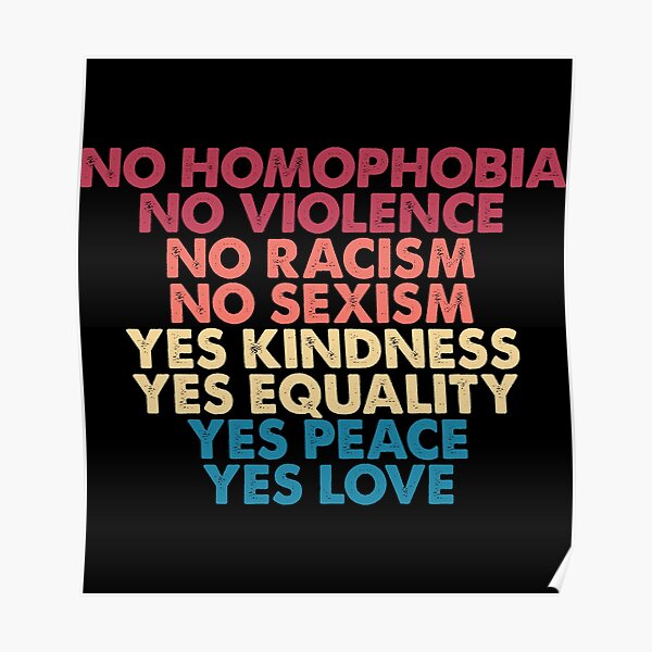 "No Homophobia, No Violence, No Racism, No Sexism, Yes Kindness, Yes ...