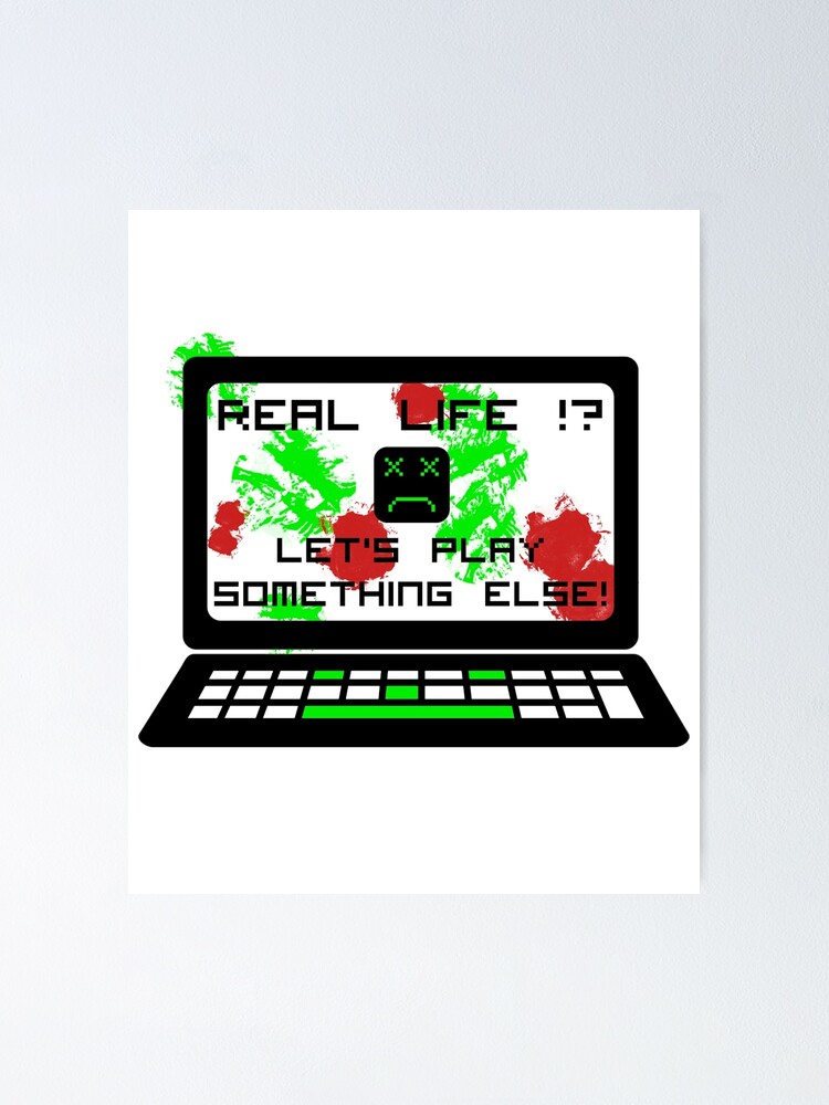 "Real life is boring, real life." Poster by PaulS34 | Redbubble