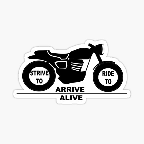 "Strive to ride to arrive alive" Sticker for Sale by adr2087 | Redbubble