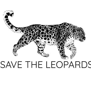 "SAVE THE LEOPARDS" Poster for Sale by synecology | Redbubble