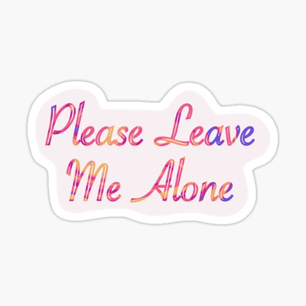"Please Leave Me Alone" Sticker by TwinkleballaArt | Redbubble
