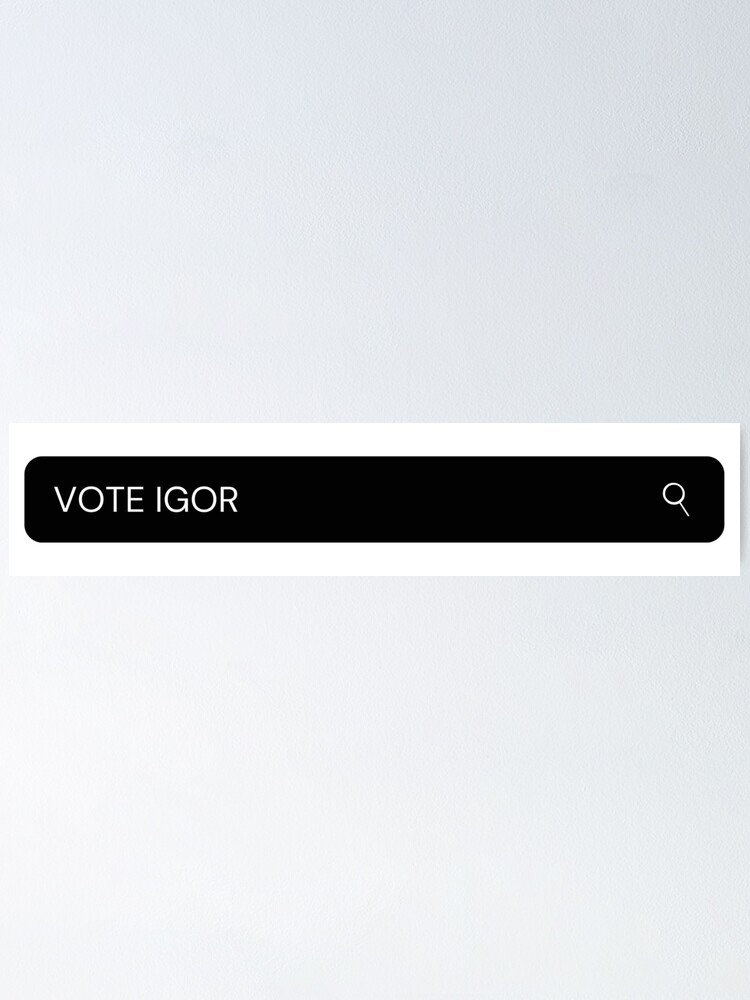 "Vote Igor Search Result " Poster by stephwil44 | Redbubble