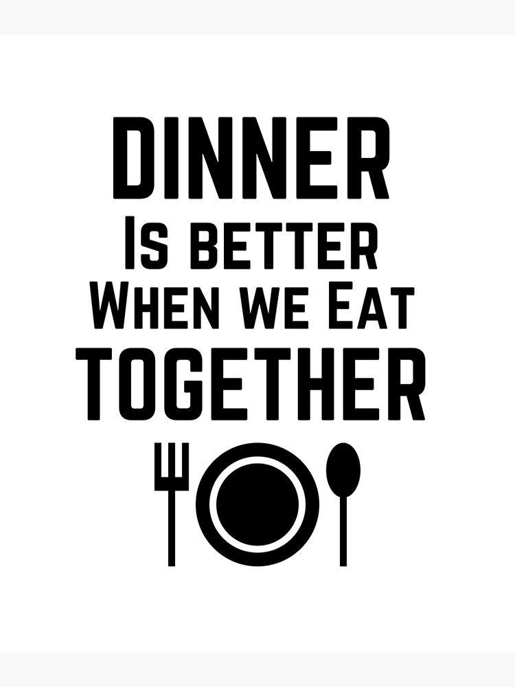 Eat Together Quotes Dinner Is Better When We Eat Together Afbeelding