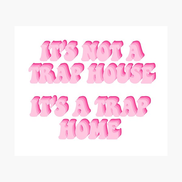 its Not A Trap House Its A Trap Home Photographic Print By its-not-a-trap-house-its-a-trap-home-photographic-print-by